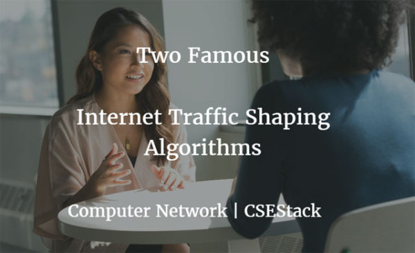 2 Famous Internet Traffic Shaping Algorithms To Prevent Congestion